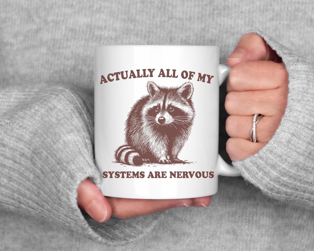 Actually All of My Systems Are Nervous Coffee Mug, Funny Raccoon Meme ...
