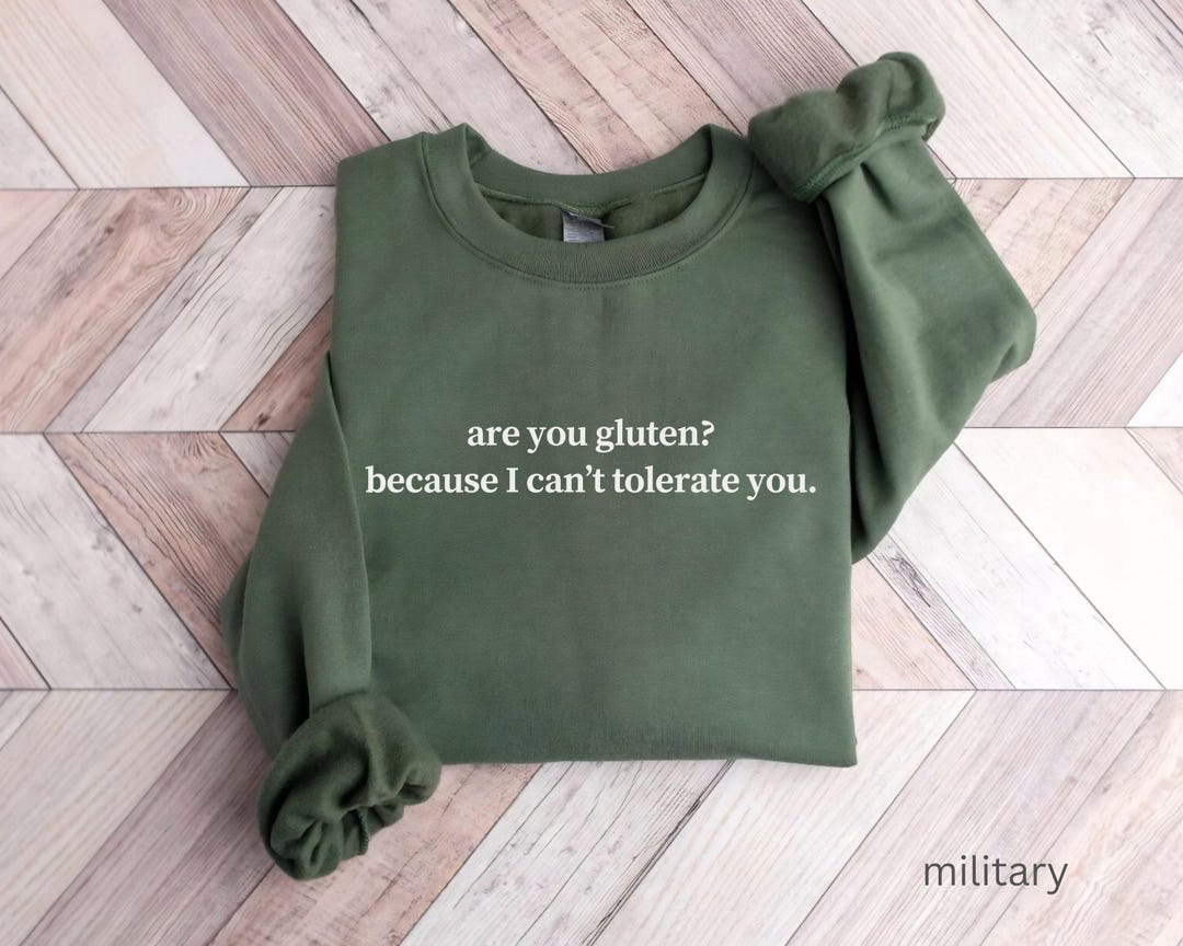 Are You Gluten Because I Can't Tolerate You Sweatshirt, Funny Sarcastic ...