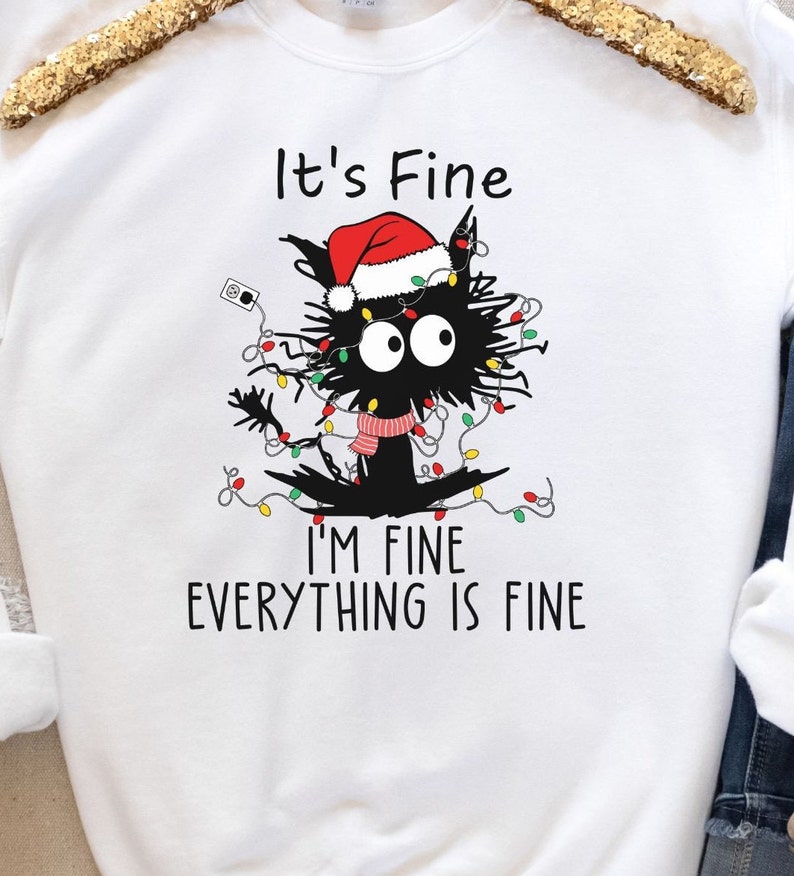 Its Fine Im Fine Everything is Fine Sweatshirt, X Mas Shirts, Tacky ...
