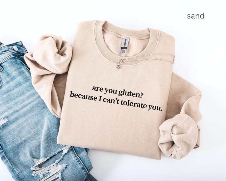 Are You Gluten Because I Can't Tolerate You Sweatshirt, Funny Sarcastic ...