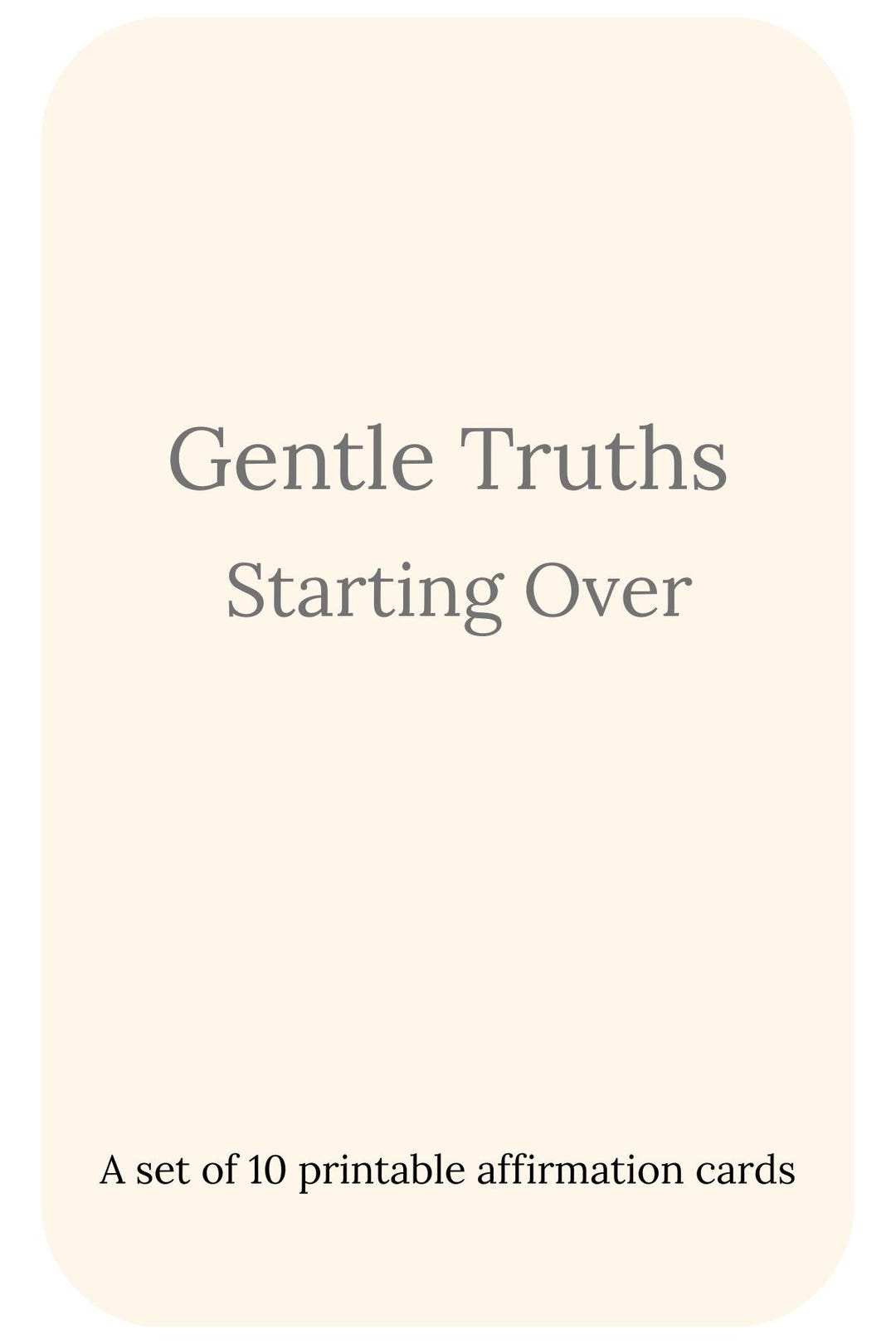 Gentle Truths: Starting Over — Printable Affirmation Cards (set of 10 ...