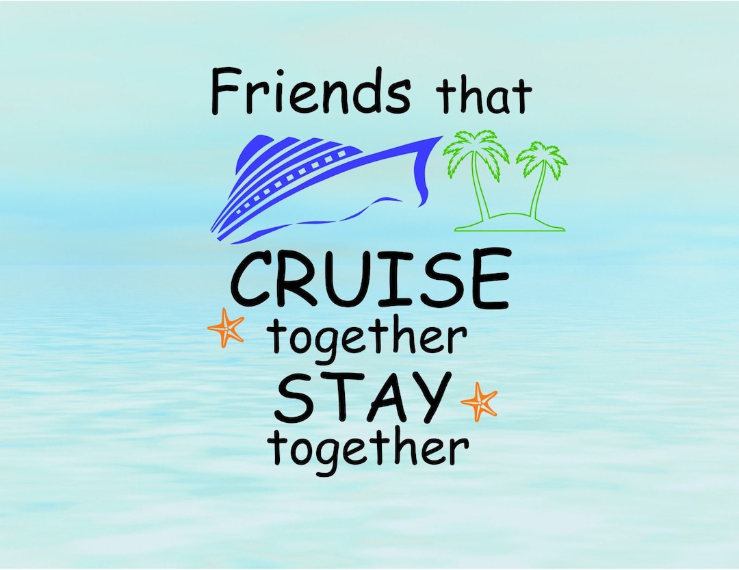Friends Who Cruise Together Stay Together SVG Ship Vacation Ocean Sea ...
