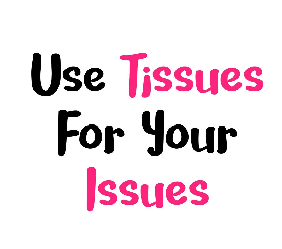 Use Tissues for Your Issues SVG and JPEG Instant Digital Download File ...