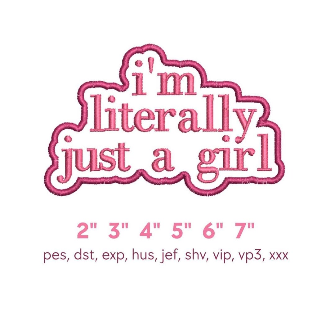 I'm Literally Just a Girl Embroidery Design – Viral Quote Patch ...