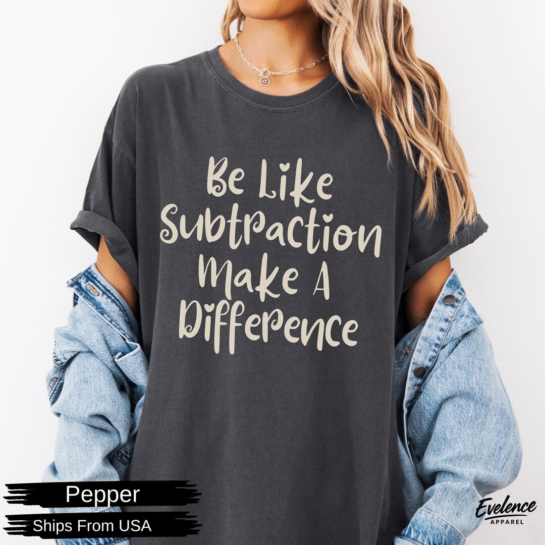 Be Like Subtraction Make A Difference Shirt, Math Teacher Era Tee ...