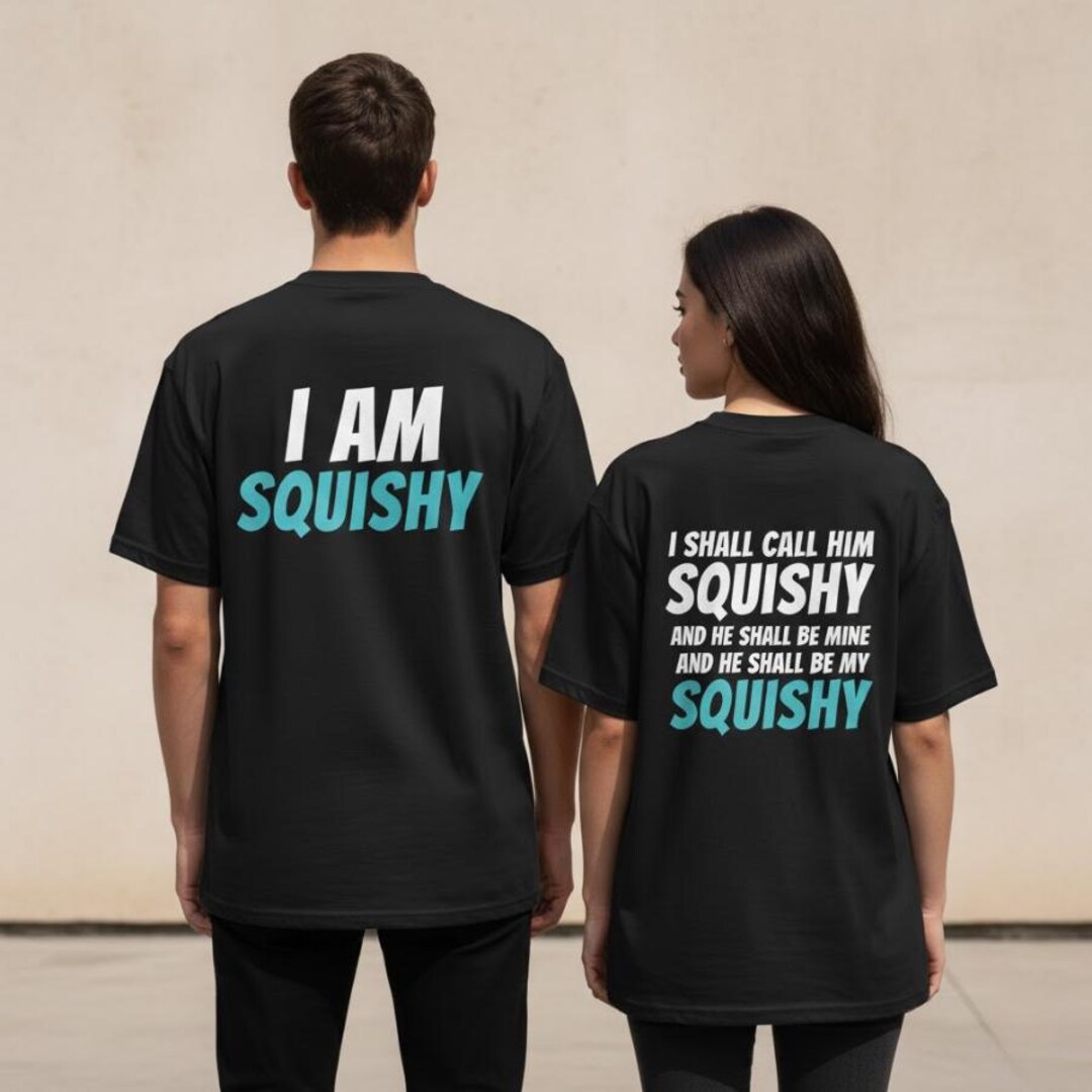Funny Matching Couple Shirts - I Am Squishy & I Shall Call Him Squishy ...