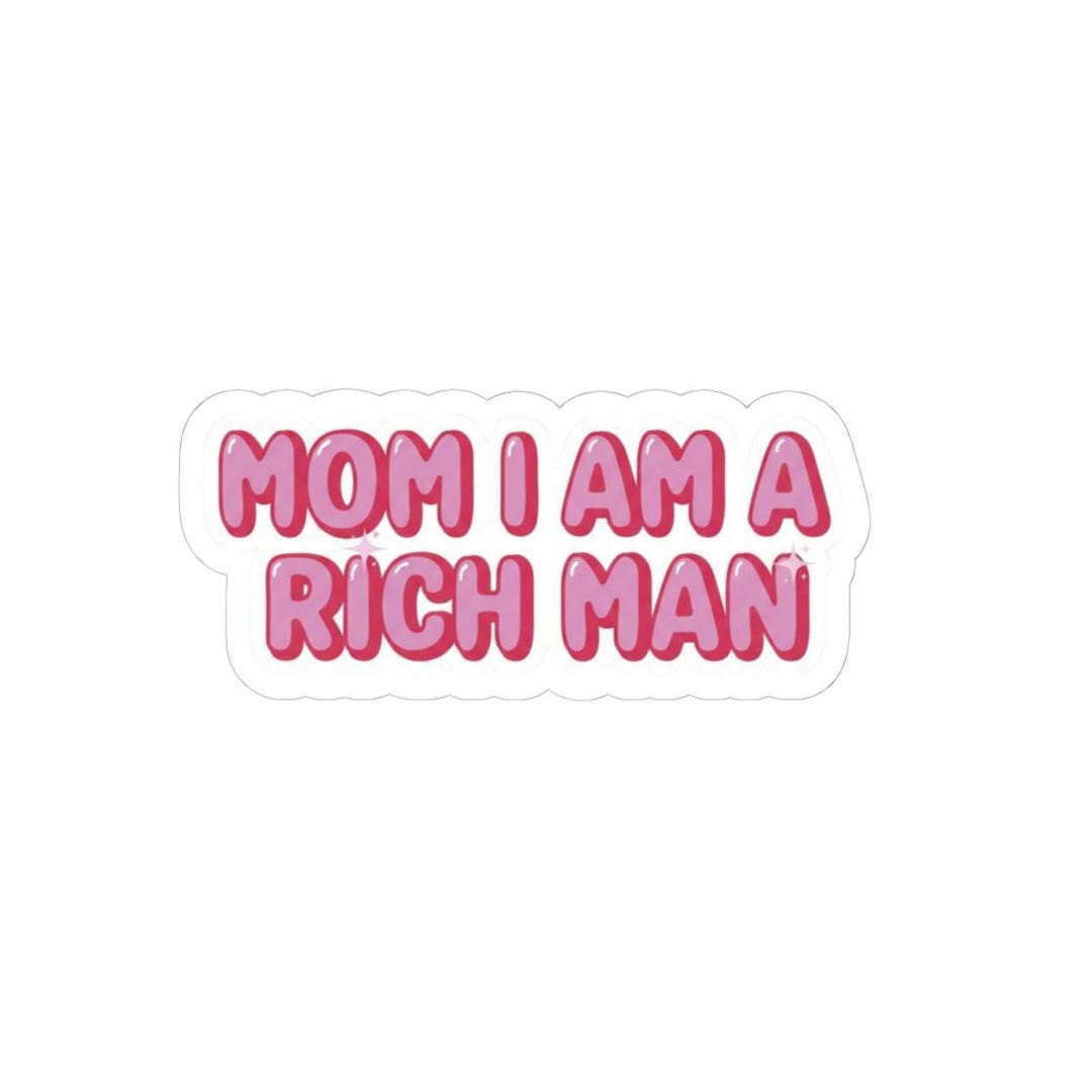 Mom I Am A Rich Man Sticker | Kiss-cut Vinyl Sticker, Pink Bubble Text ...