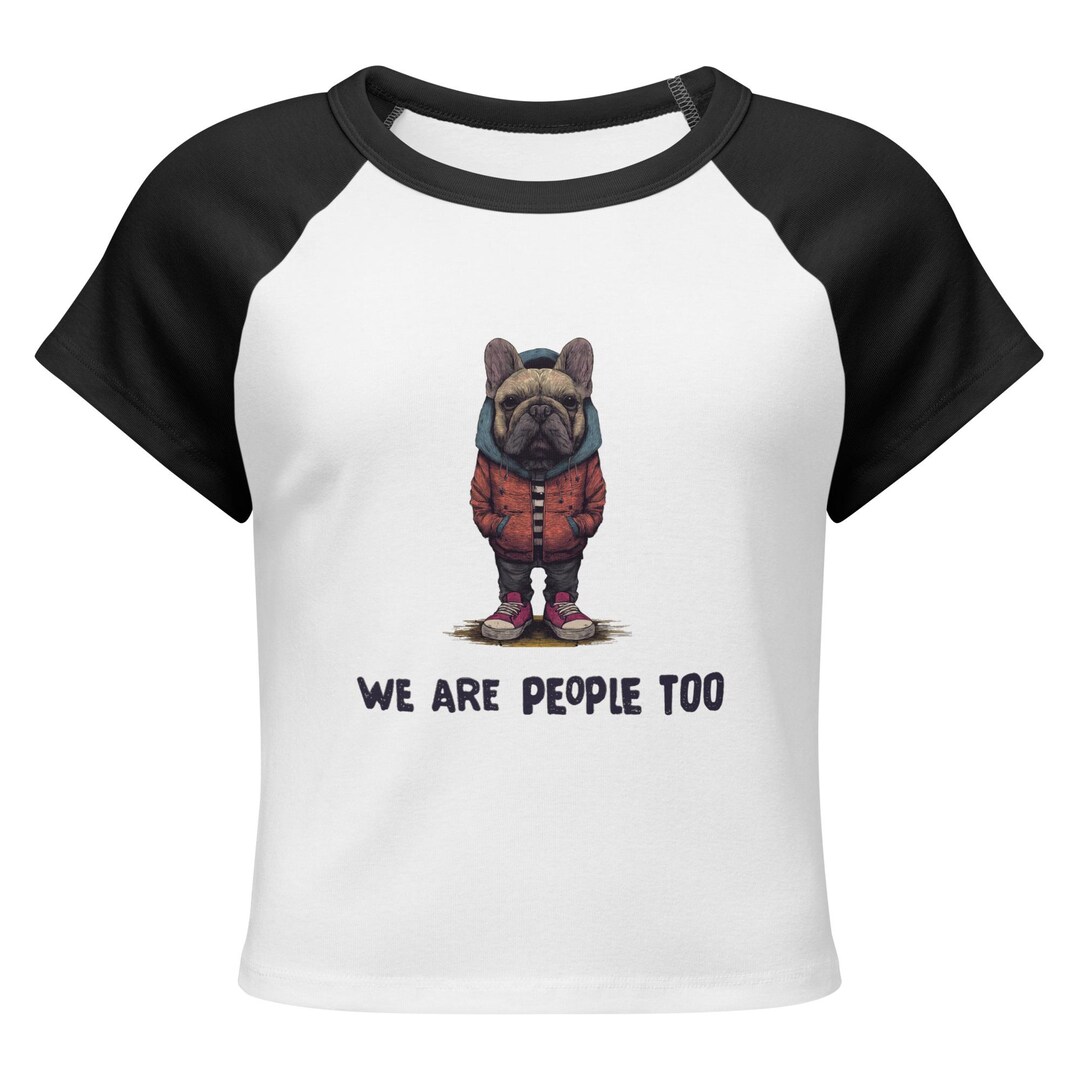 We Are People Too - French Bulldog - Women’s Micro Rib Raglan Baby Tee ...