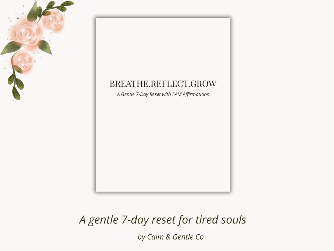 Breathe. Reflect. Grow — A Gentle 7-day Reset Journal With Affirmations ...
