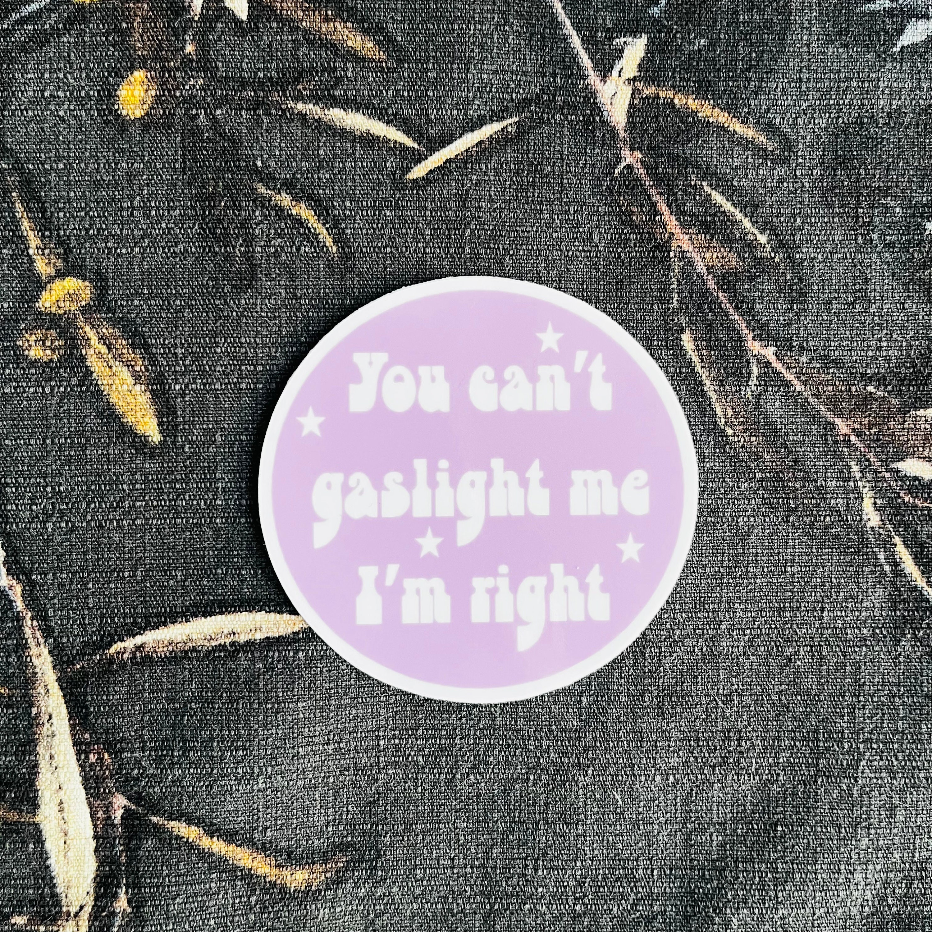 You Can t Gaslight Me I m Right 3X3 Sticker Etsy UK