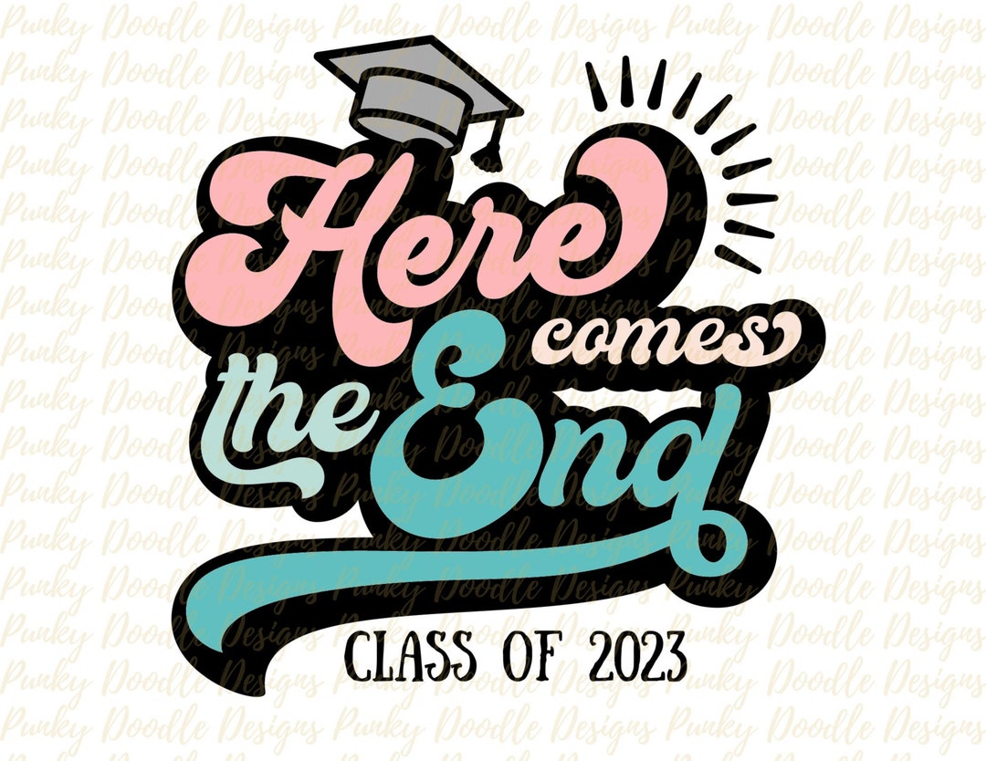 Here Comes the End Class of 2023 Sublimation Designs Downloads, Senior ...