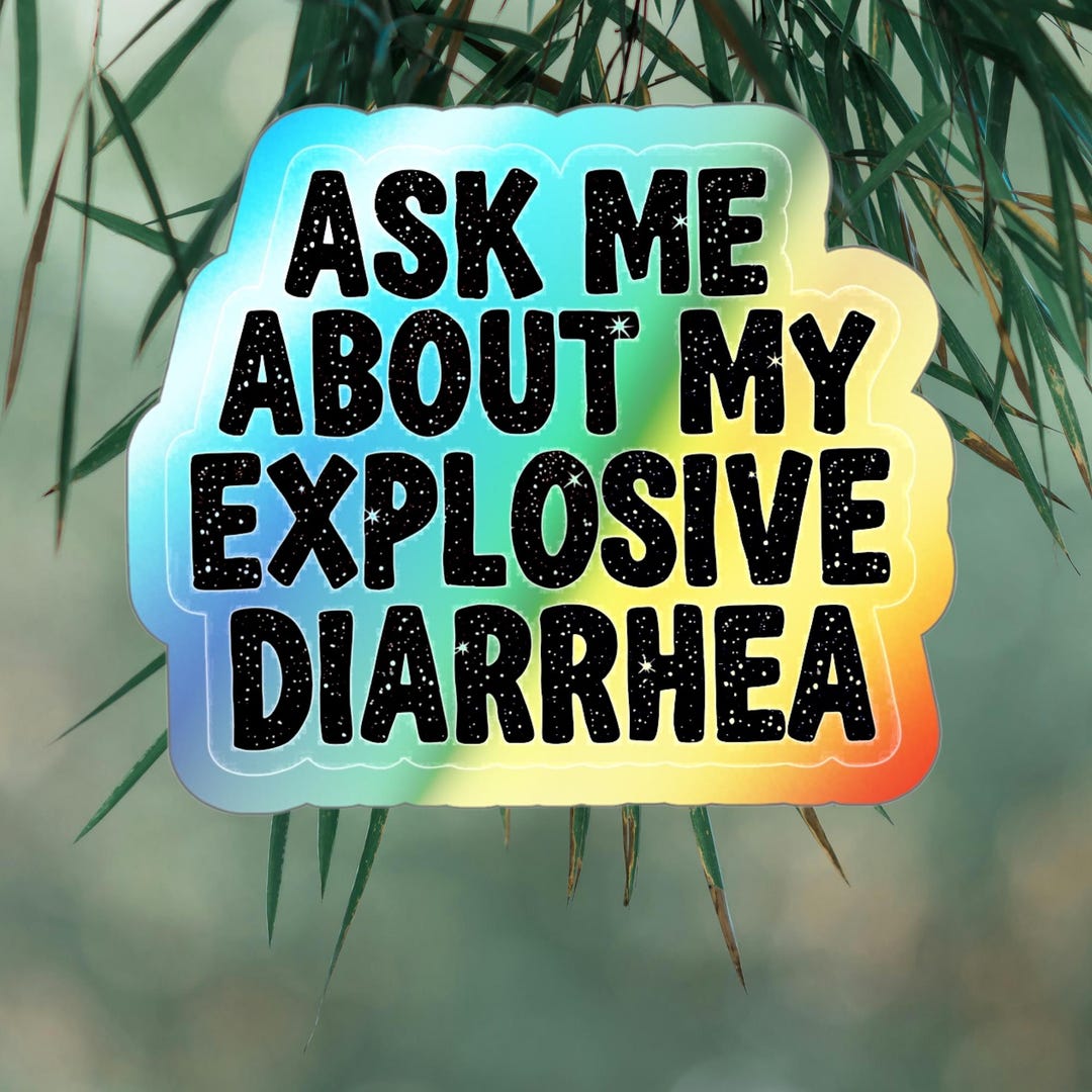 Ask Me About My Explosive Diarrhea Sticker | Funny Holographic Vinyl ...