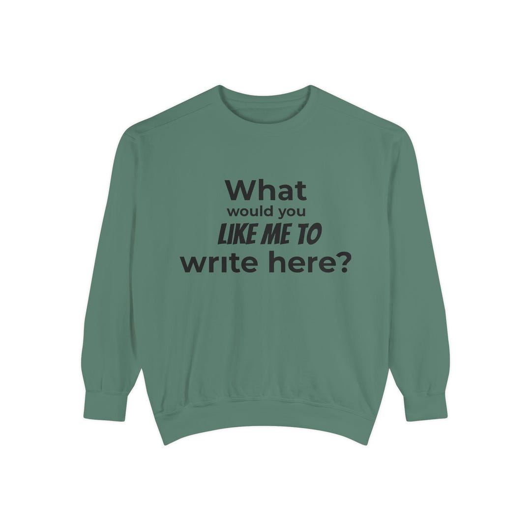 What Would You Like Me to Write Here? Sweatshirt | Custom Text Mockup ...