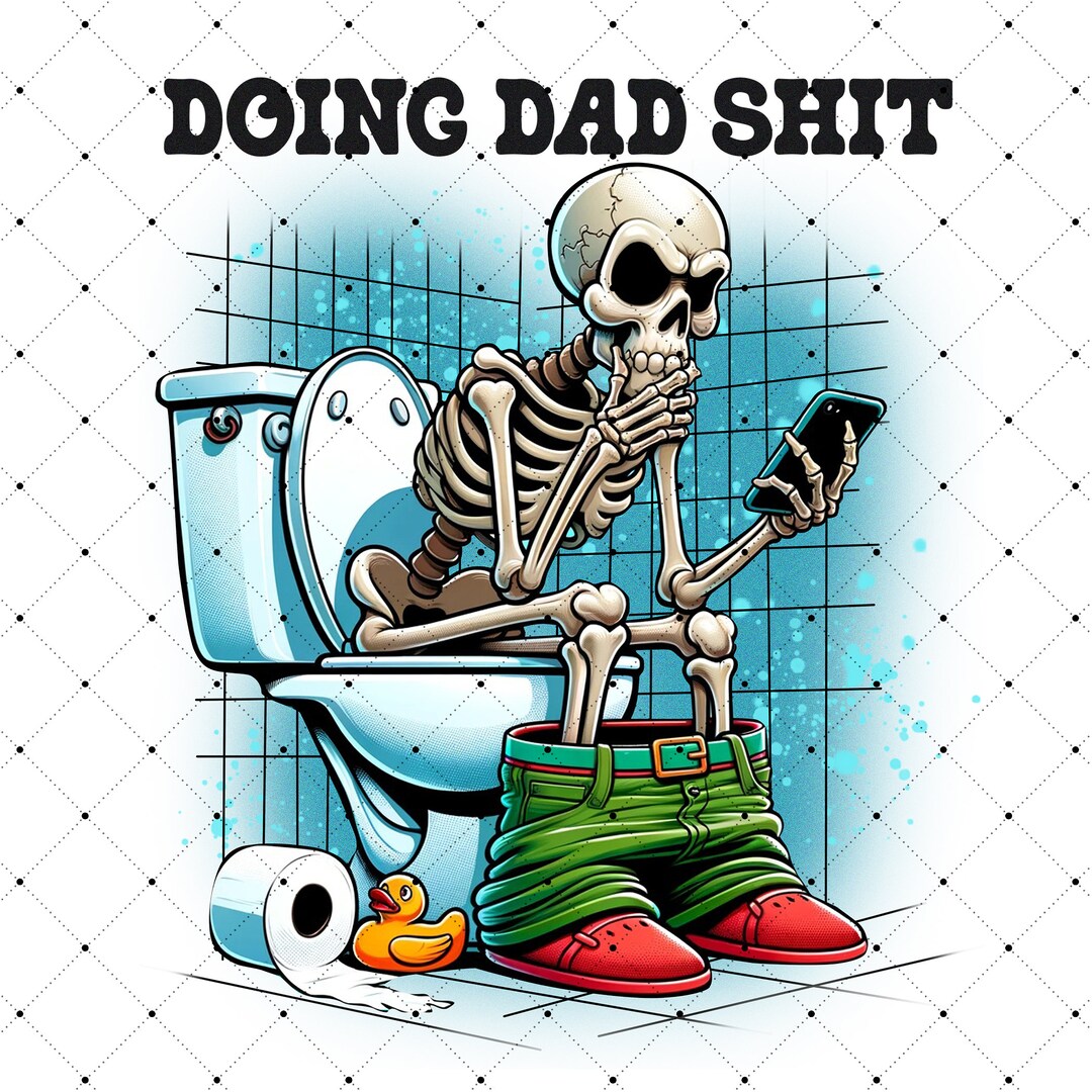 Funny Dad PNG, Doing Dad Shit PNG, Snarky Skeleton Sublimation Design ...