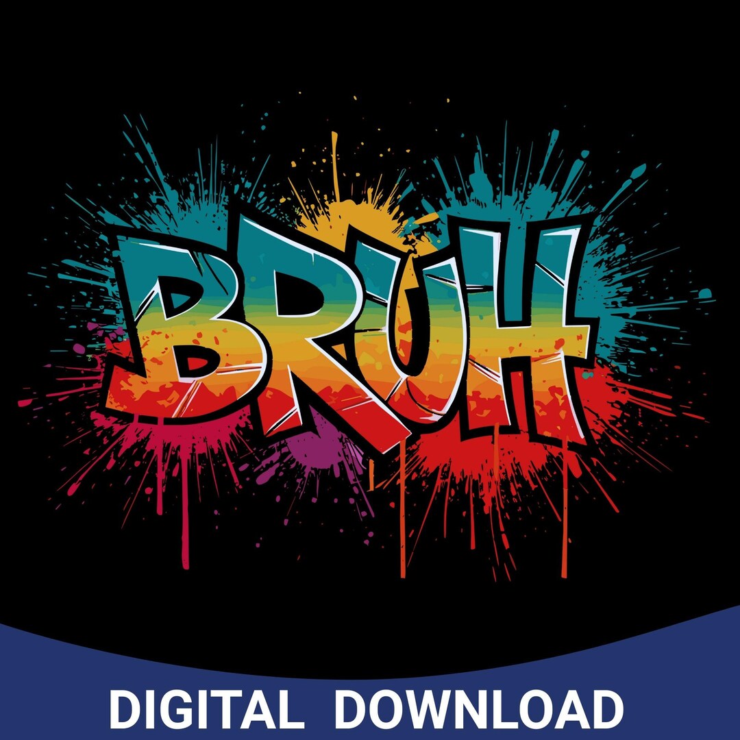Bruh PNG Graffiti Sublimation, Colorful Paint Splatter, Funny Teacher ...
