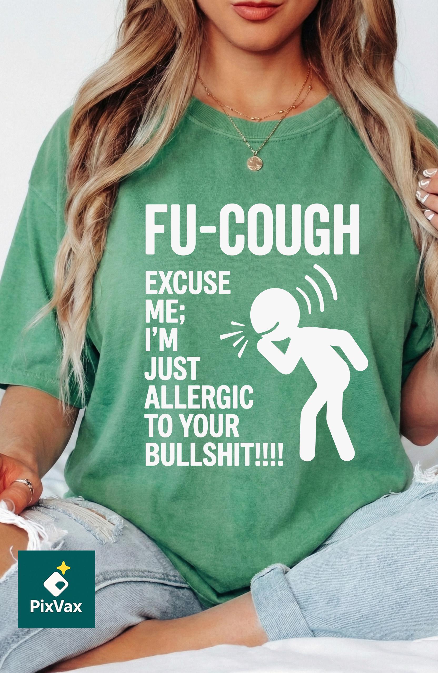 Fu-cough Excuse Me, I'm Just Allergic to Your Bullshit SVG | Funny ...