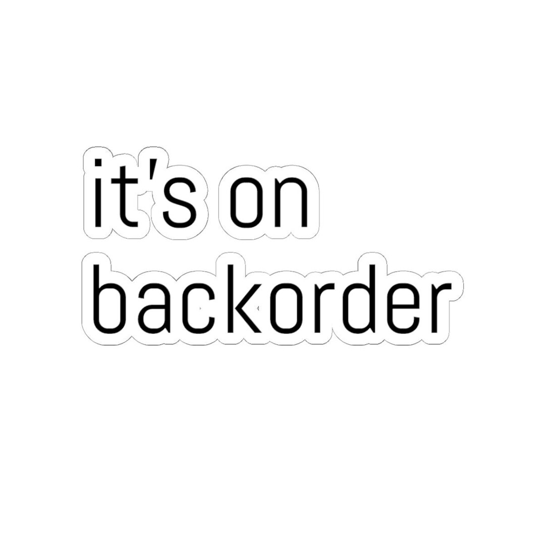 It's on Backorder Sticker | Die-cut Vinyl Text Sticker - Etsy