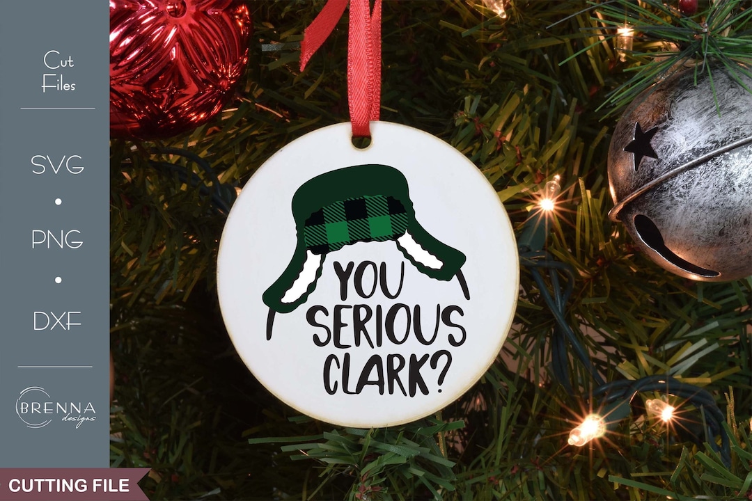 You Serious Clark, SVG, DXF, PNG Digital Files - Christmas Home Decor ...