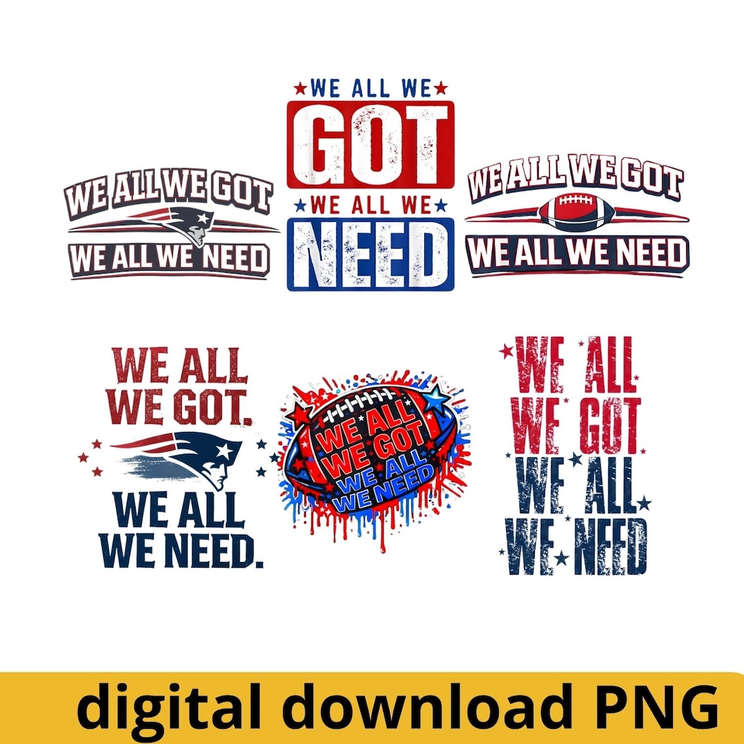 We All WE Got We All We Need Png, Patriots Football PNG Bundle, New ...