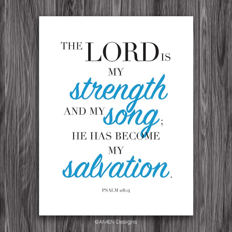 The Lord is My Strength and My Song. Psalm 118:14. 8x10in DIY Printable ...