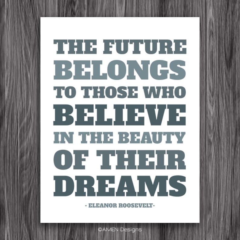 The Future Belongs to Those Who Believe in the Beauty of Their Dreams ...