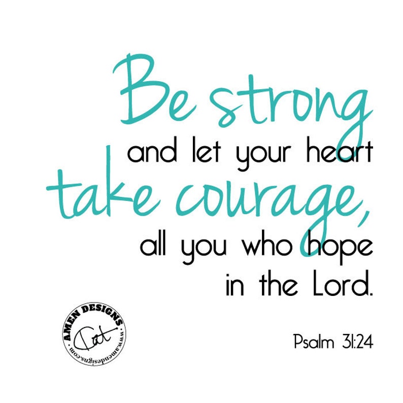 Be Strong Take Courage. Psalm 31:24. 8x10in. DIY Printable - Etsy