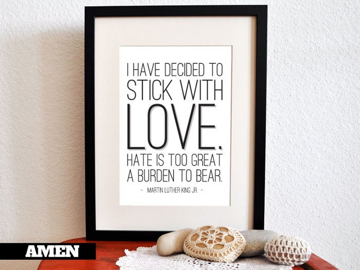 I Have Decided to Stick With Love. Martin Luther King Jr. Quote. 8x10 ...