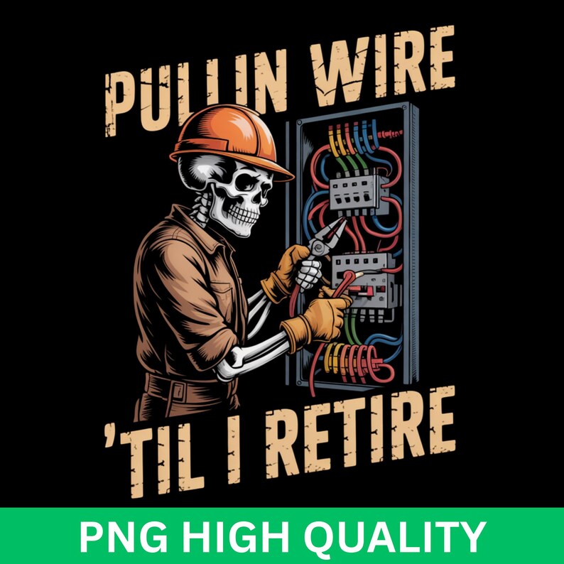 Pullin Wire Til I Retire PNG | Funny Electrician Shirt | Skeleton ...