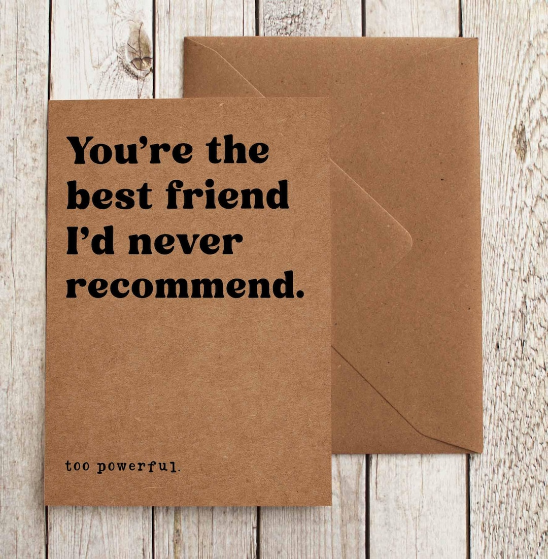 You’re the Best Friend I’d Never Recommend Card, Funny Bestie Card ...