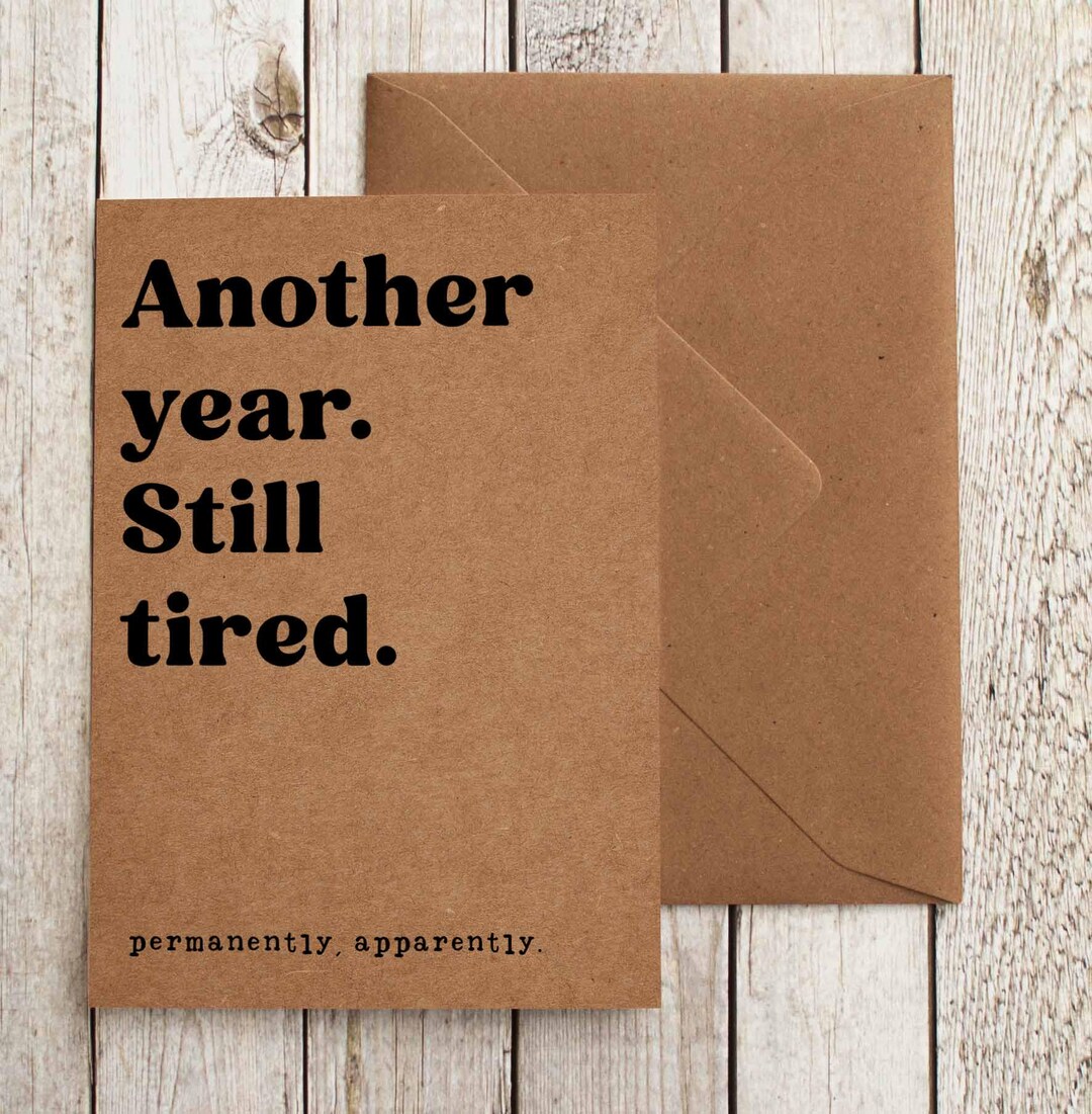 Funny Tired Birthday Card, Another Year Still Tired, Relatable Adult ...
