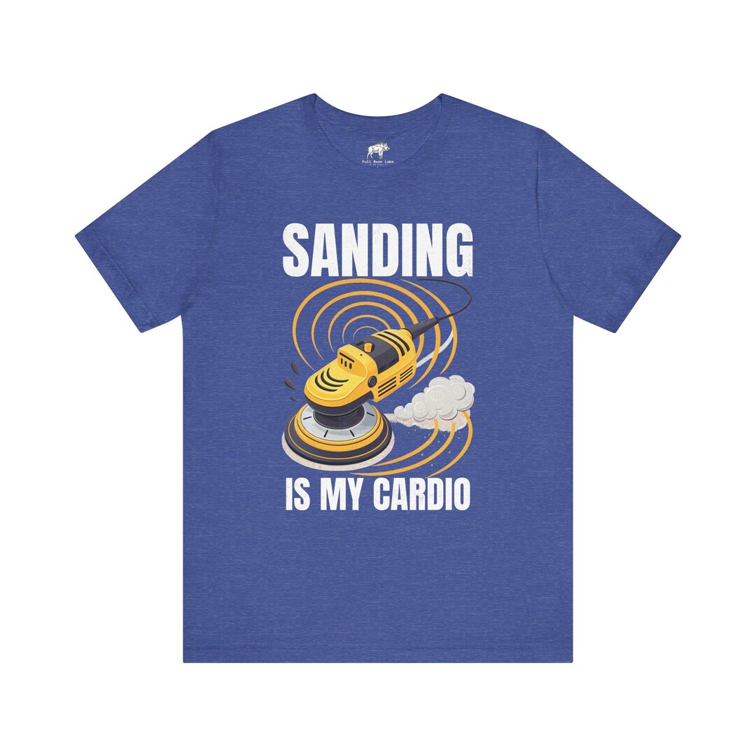 Funny Woodworking Shirt for Men - "sanding is My Cardio" Gym Parody ...