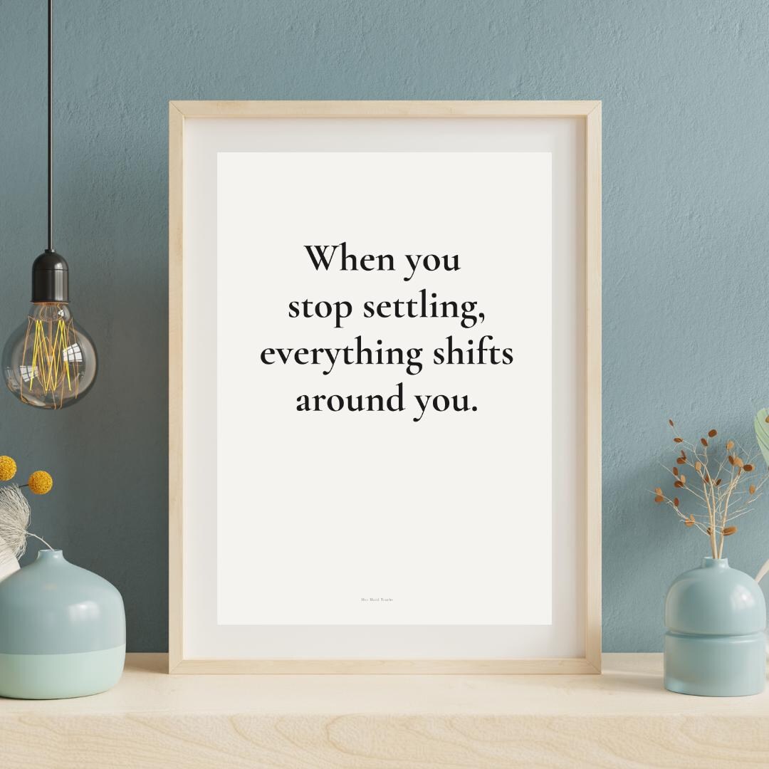 When You Stop Settling, Everything Shifts Around You | Minimalist ...