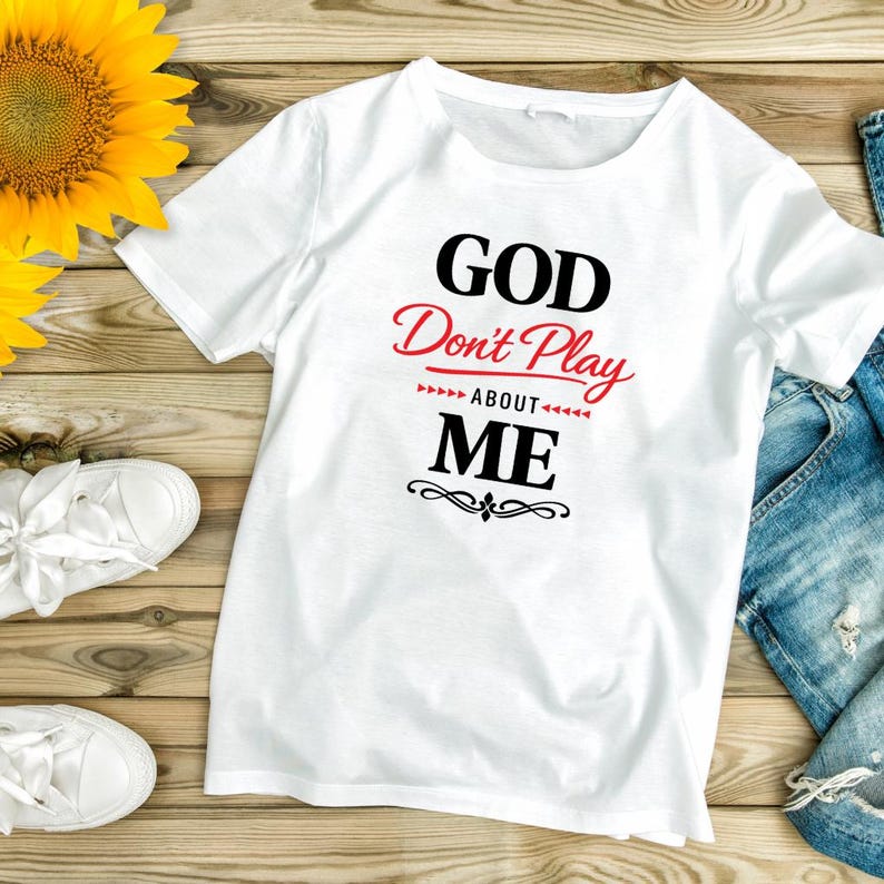 God Don’t Play About Me PNG Bundle,gospel Statement Graphic for Shirts ...