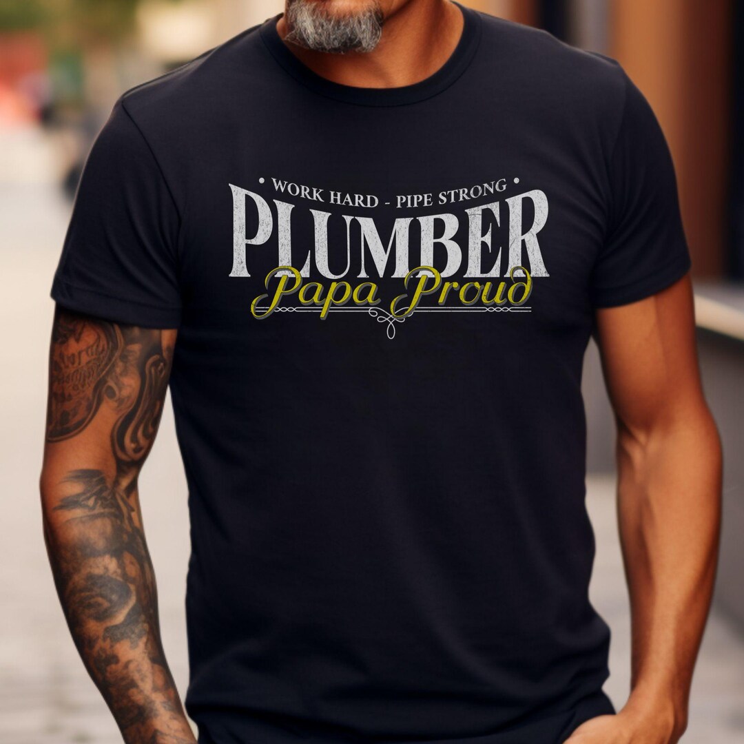 Plumber Papa Edition Work Hard Pipe Strong T-shirt | Father's Day Dad ...