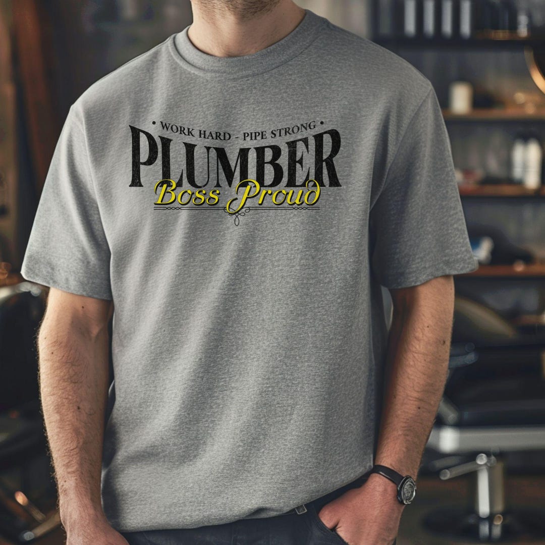 Plumber Boss Edition Work Hard - Piper Strong T-shirt | Plumber Tee ...