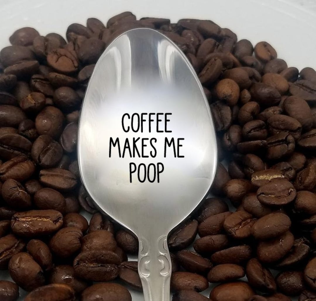 Coffee Makes Me Poop Funny Coffee Spoon, Custom Spoon Gift Personalized ...