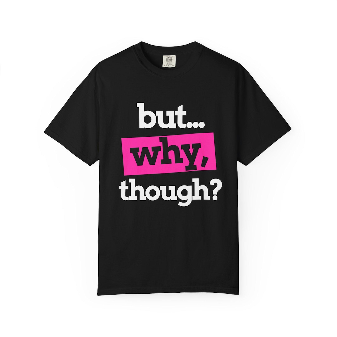 But... Why, Though Pink Block T-shirt | Funny Sarcastic Cute Gift Tee ...