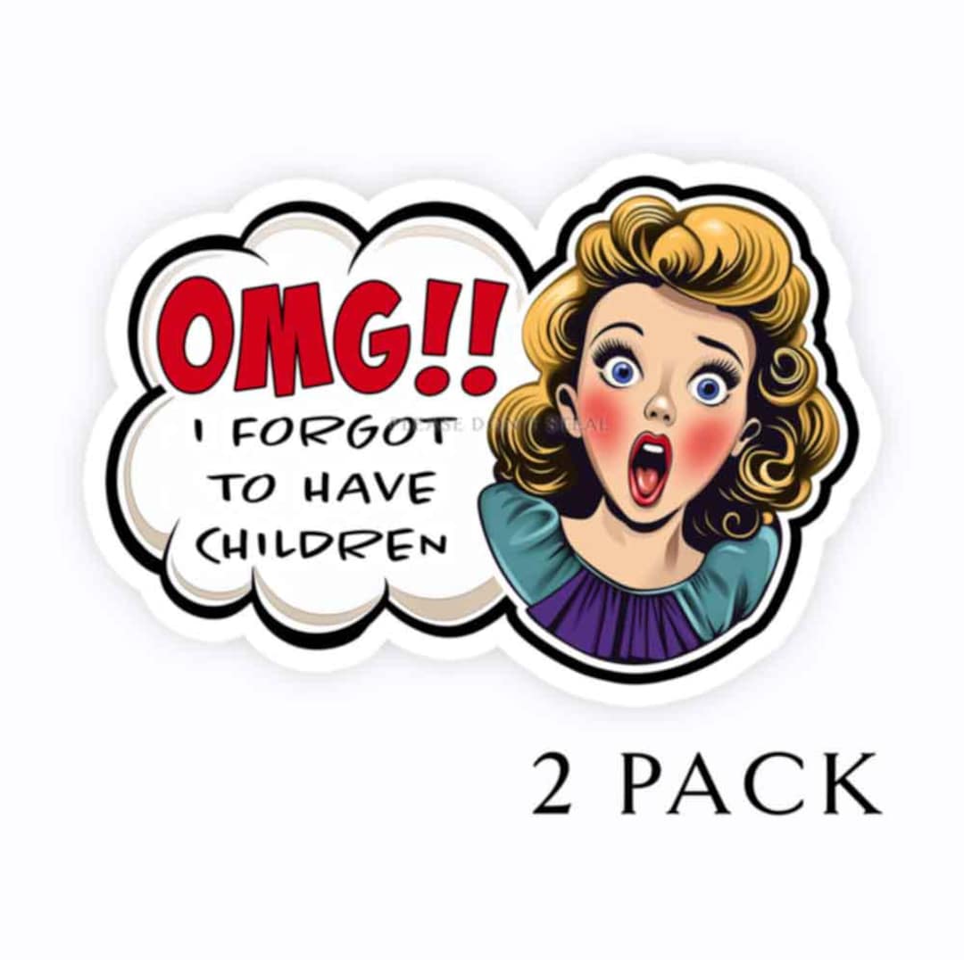 OMG I Forgot to Have Children - Adhesive Vinyl Stickers - Set of 2 ...