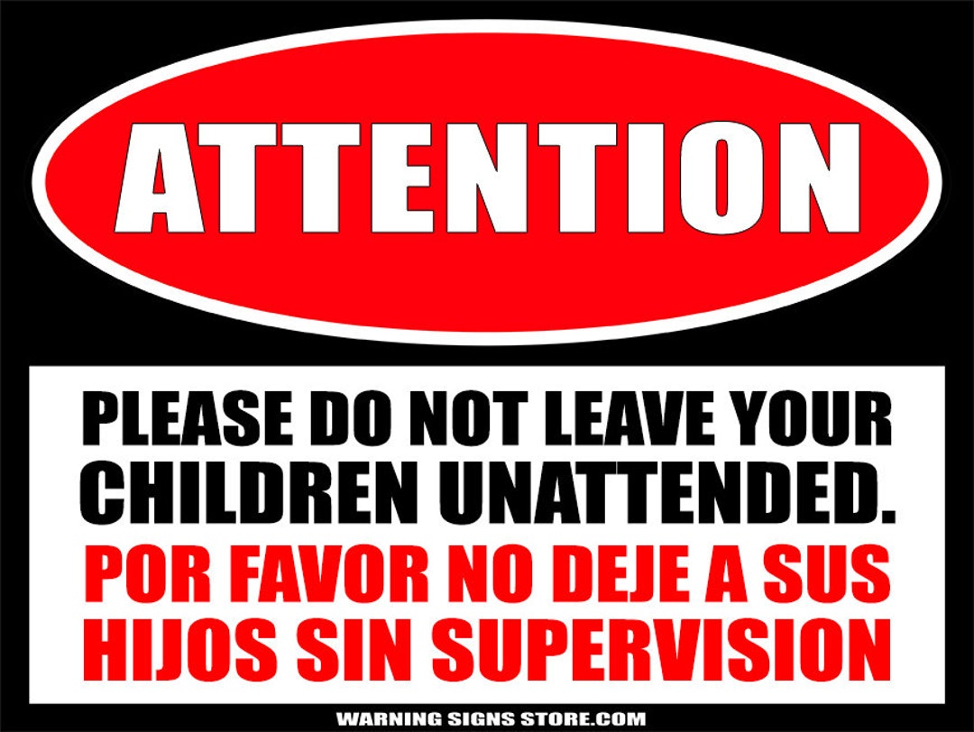 Security Sign Please Do Not Leave Your Children Unattended Por Favor No ...