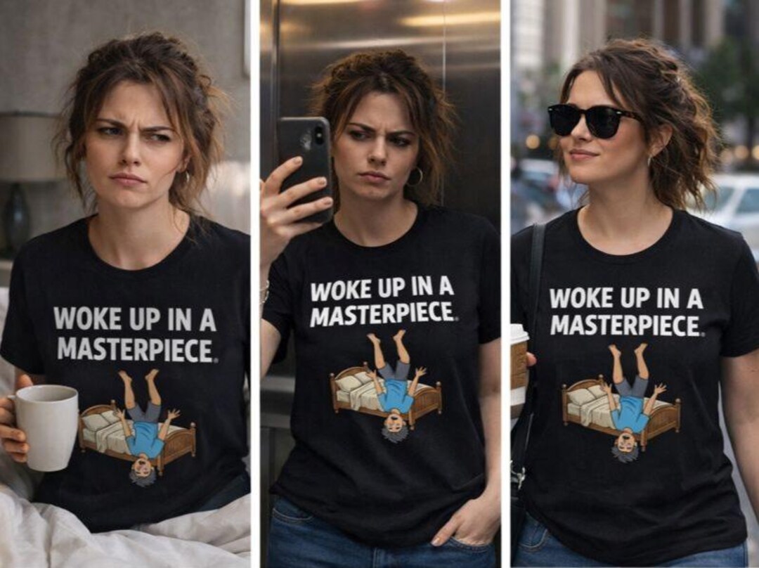 Woke up in A Masterpiece Shirt, Funny Morning Mood Tee, Sarcastic ...