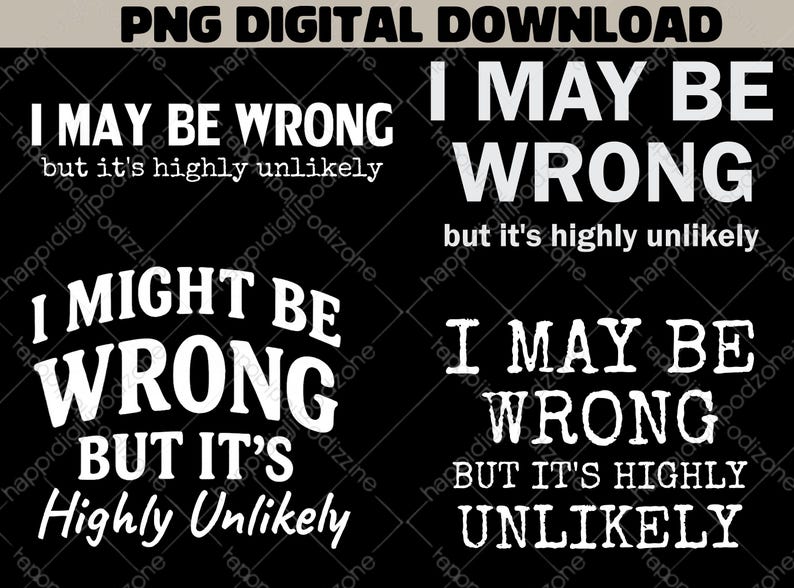 I May Be Wrong but It's Highly Unlikely PNG Sarcastic Quote Humor Png ...