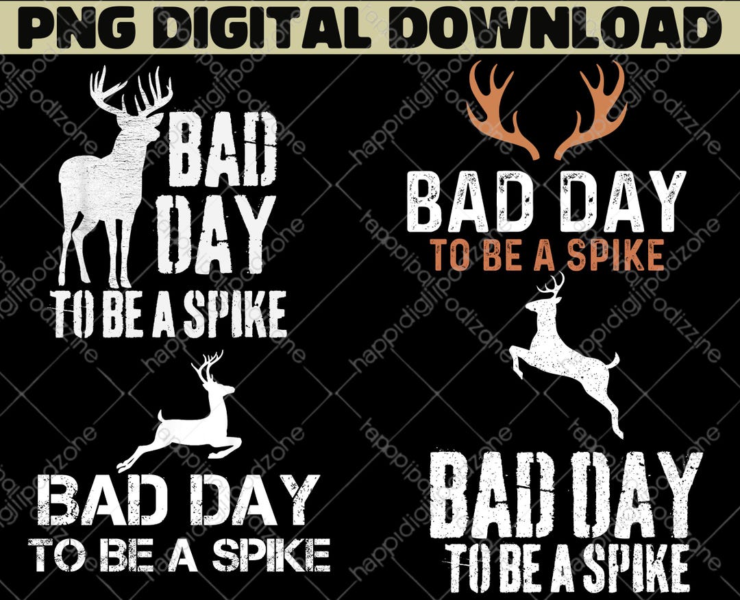 Bad Day to Be a Spike Png Deer Hunting PNG Design Funny Hunting Quote ...