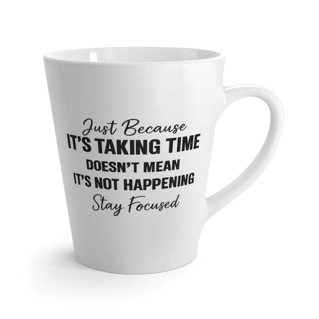 Taking Time Motivational Quote Latte Mug | Stay Focused Coffee Cup - Etsy