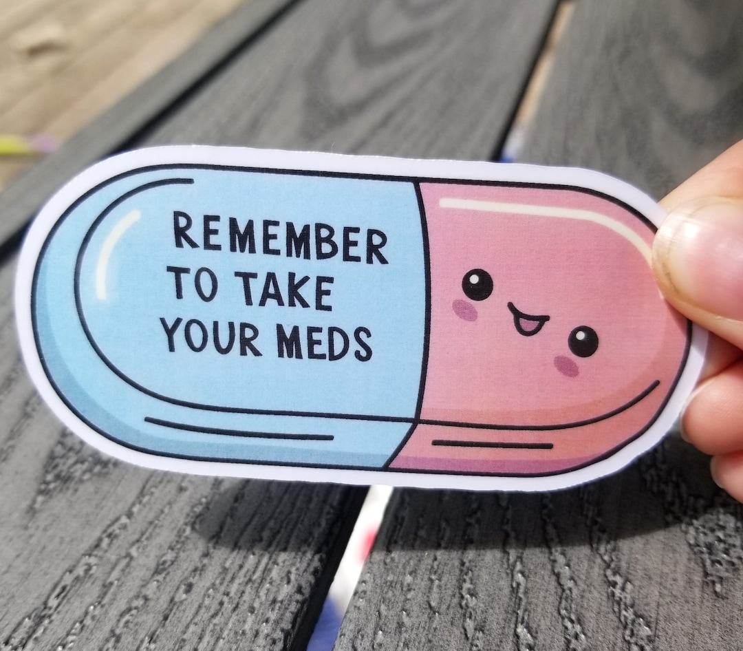 Remember to Take Your Meds Vinyl Sticker 3 Inches, Water Resistant ...