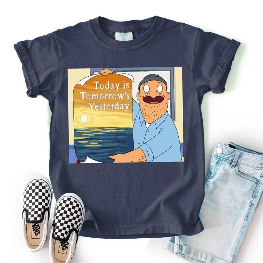 Bob's Burgers Teddy Today is Tomorrows Yesterday T-shirt,funny Cartoon ...