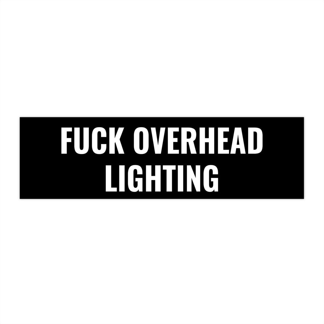 Overhead Lighting Bumper Sticker Unhinged Viral Vinyl Decal Funny Meme ...