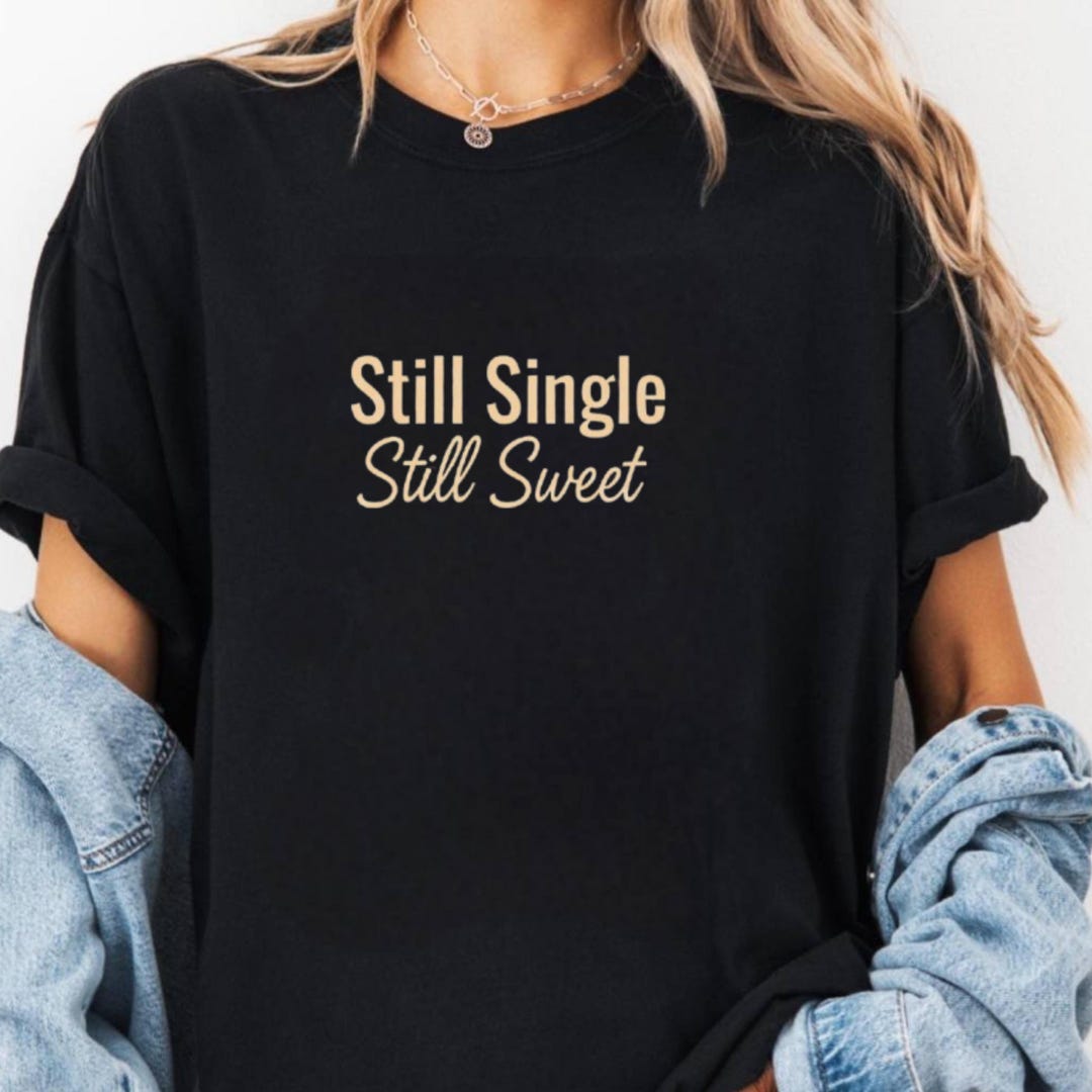 Still Single Still Sweet T Shirt Funny Valentine Gift Self Love Unisex ...