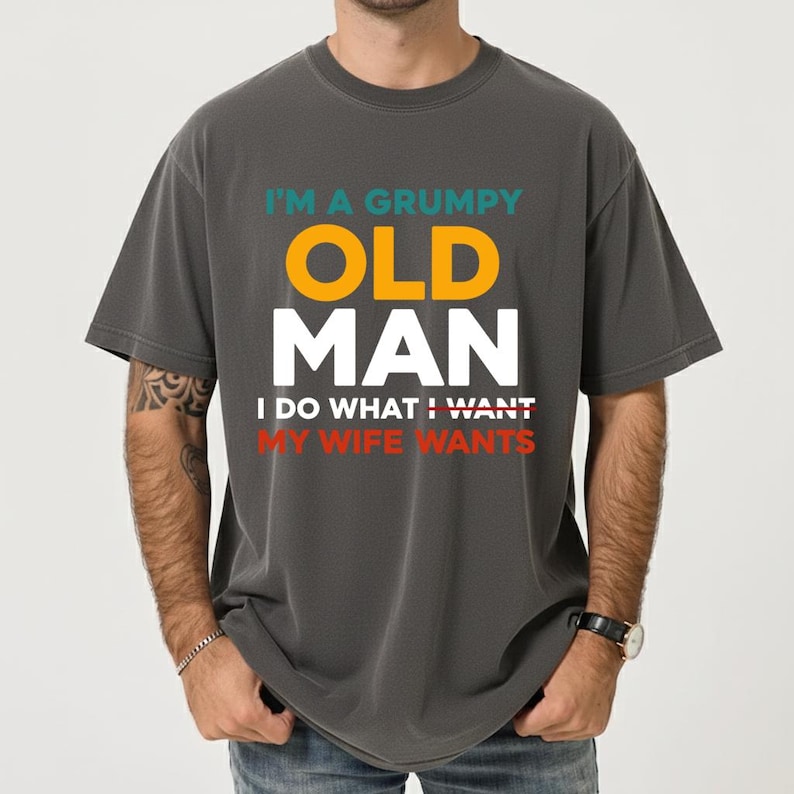 Comfort Colors® I’m a Grumpy Old Man I Do What My Wife Wants, Perfect Gift for Husbands, Dads ...
