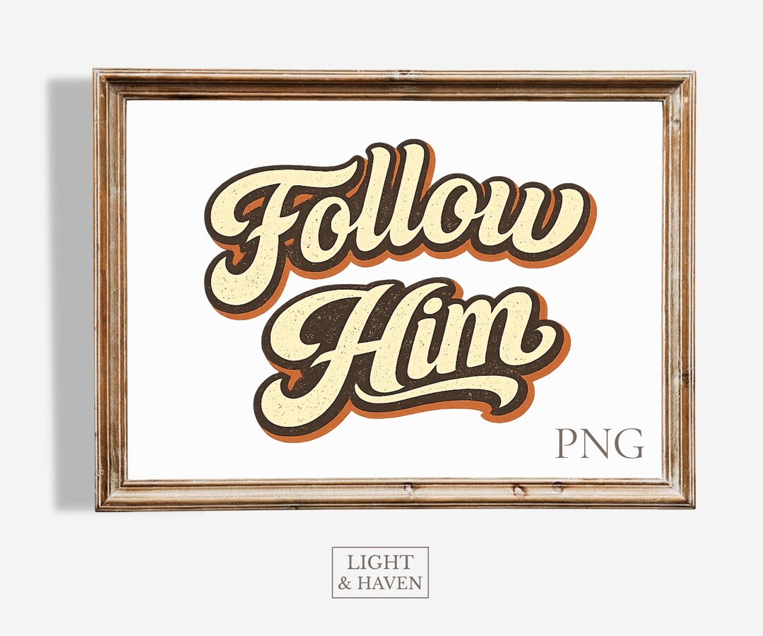 Retro Christian PNG | Follow Him Faith Graphic (digital Download) - Etsy