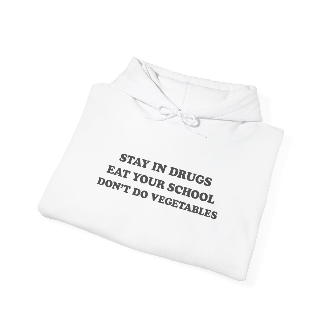 Stay in Drugs Eat Your School Don't Do Vegetables Hoodie | Funny Text ...